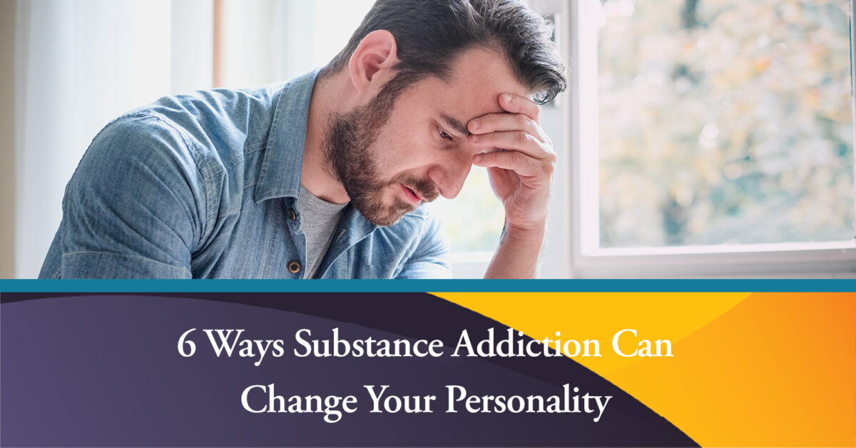6 Ways Substance Addiction Can Change Your Personality - Calvary Ranch ...